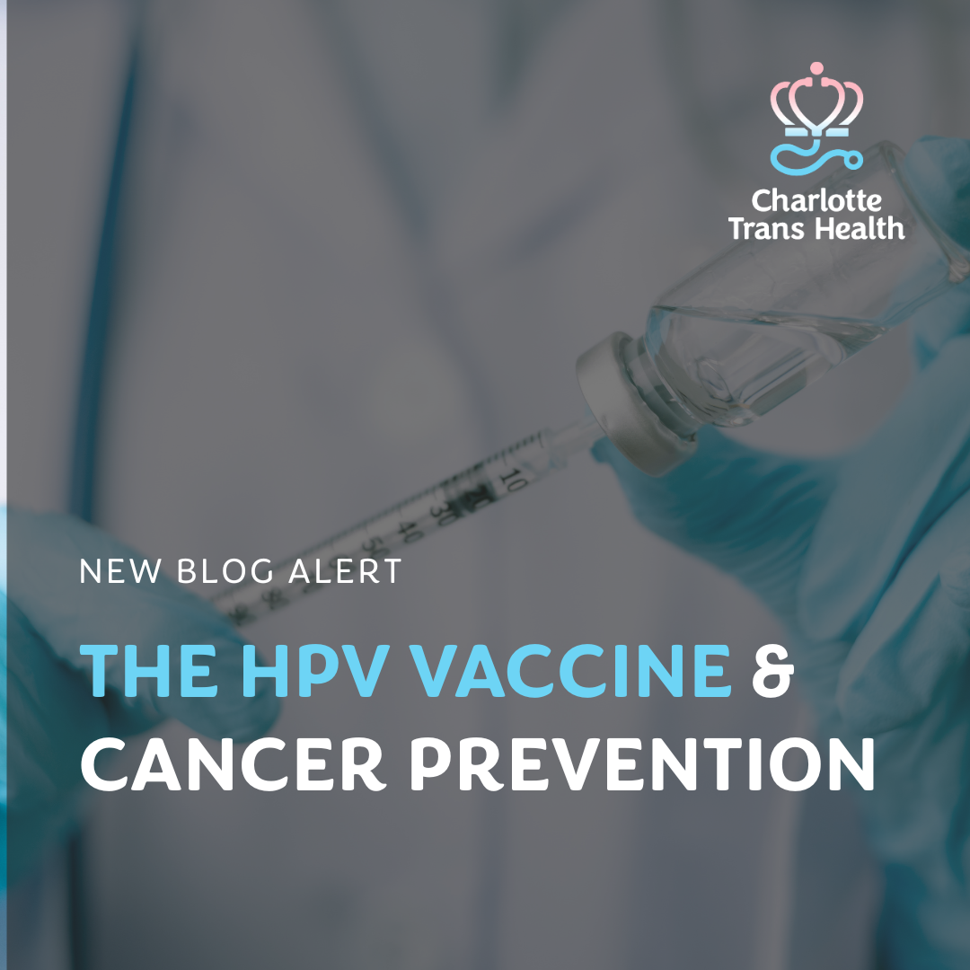 The HPV Vaccine & Cancer Prevention - Charlotte Trans Health